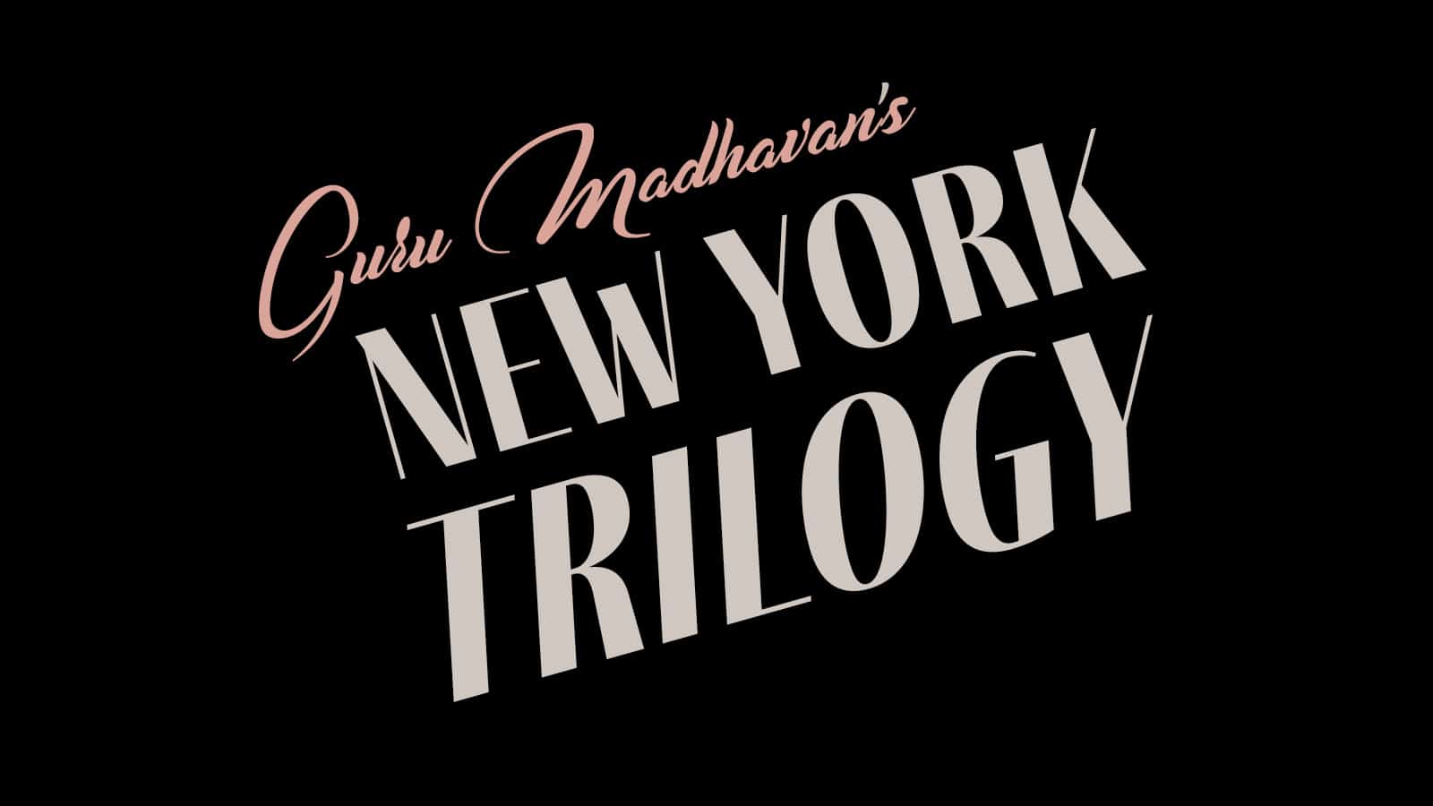Guru Madhavan’s New York Trilogy